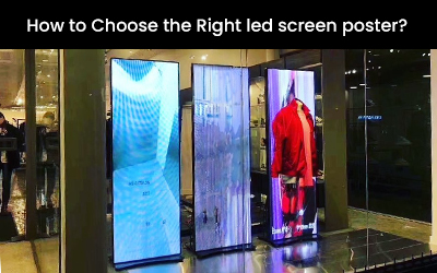 How to Choose the Right led screen poster?